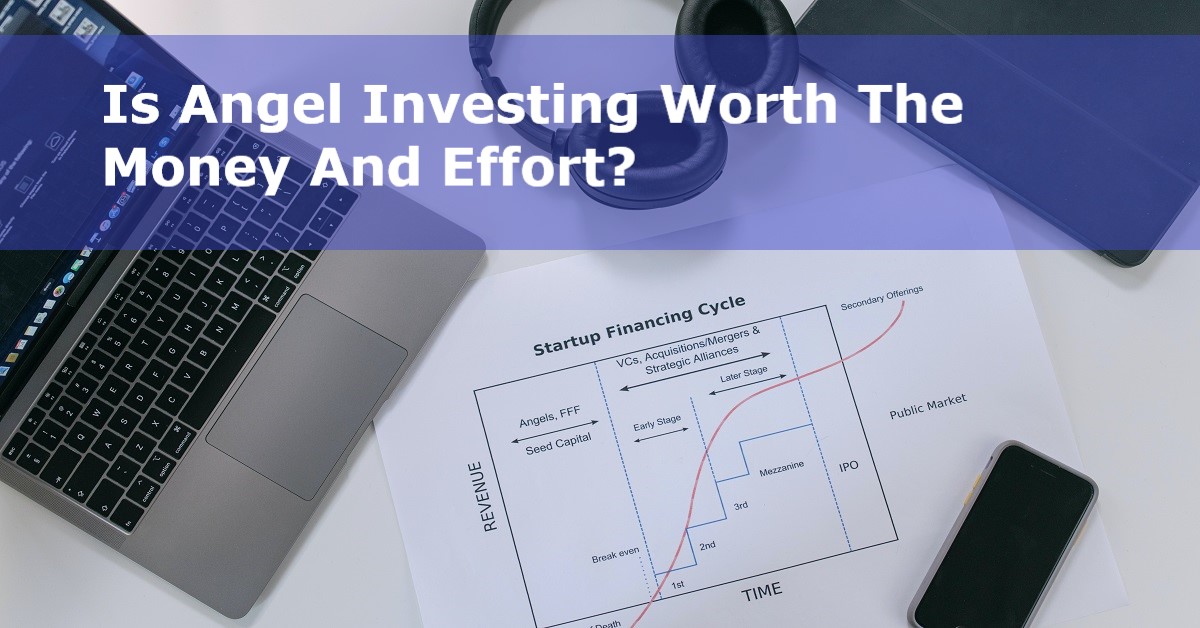 Is Angel Investing Worth The Money And Effort?