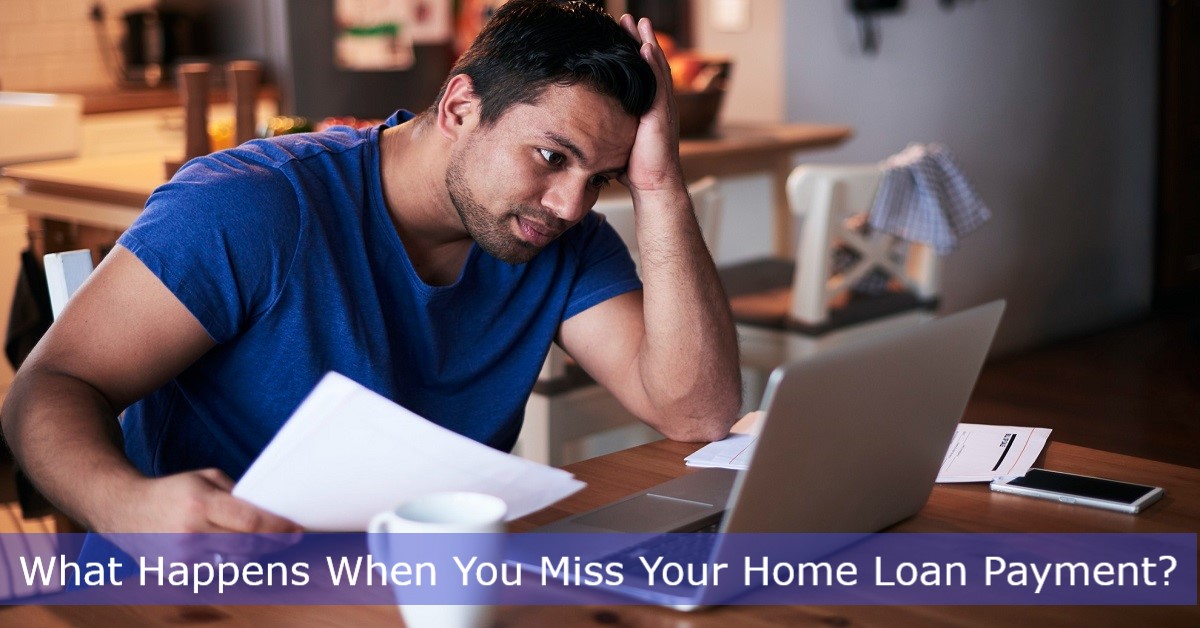 What Happens When You Miss Your Home Loan Payment?