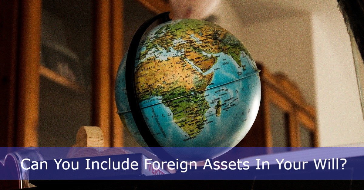 Can You Include Foreign Assets In Your Will?