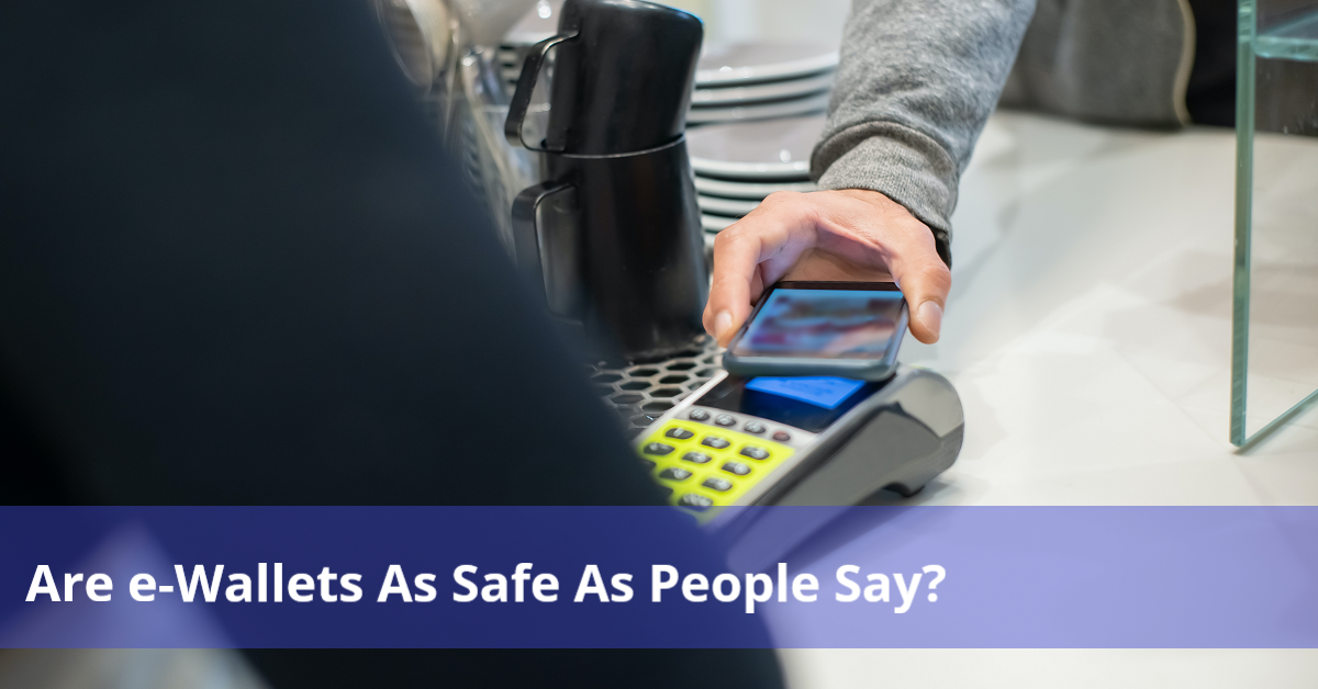 How Safe Are e-Wallets To Use?